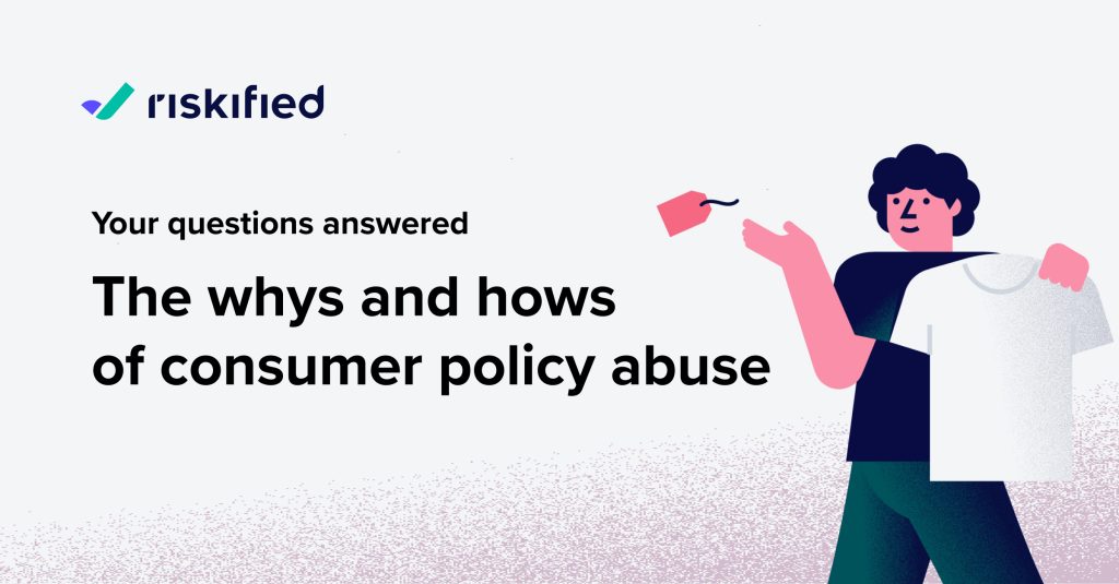 The whys and hows of consumer policy abuse | Riskified