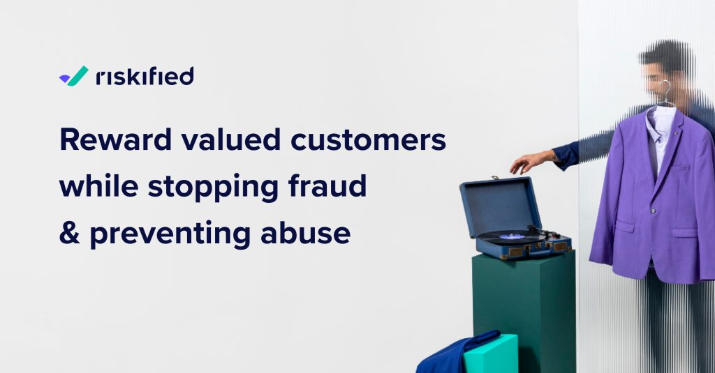 Reward valued customers while stopping fraud & preventing abuse